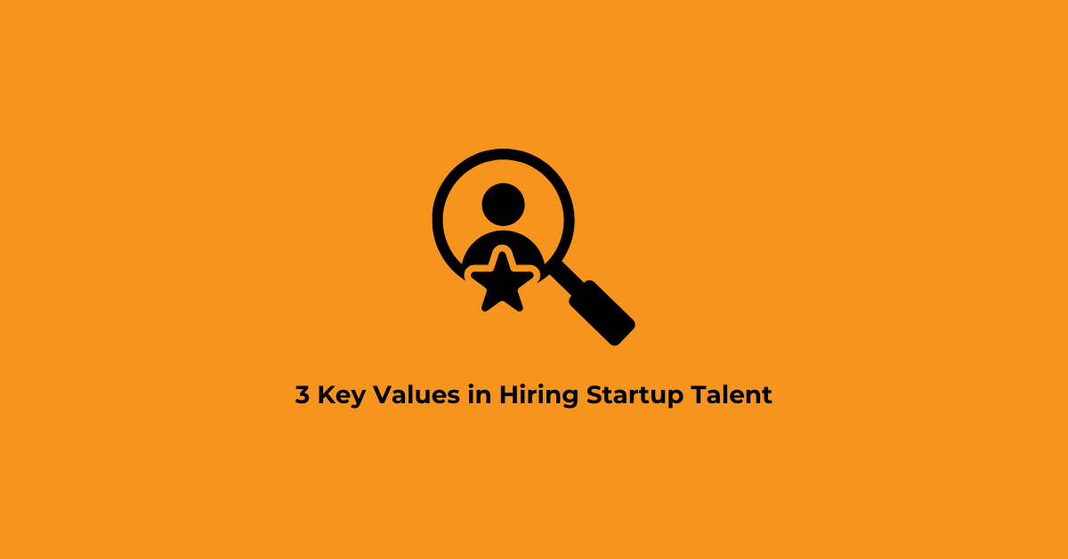 3 Key Values In Hiring Startup Talent | Refinery Ventures
